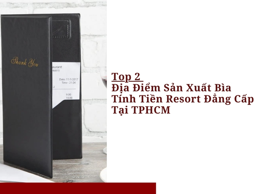 Top2 Địa Điểm Sản Xuất Bìa Tính Tiền Resort Đẳng Cấp TpHCM