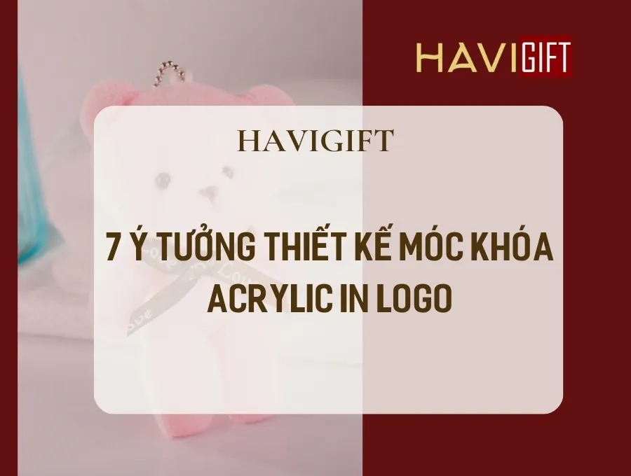 7 ý tưởng thiết kế móc khóa acrylic in logo